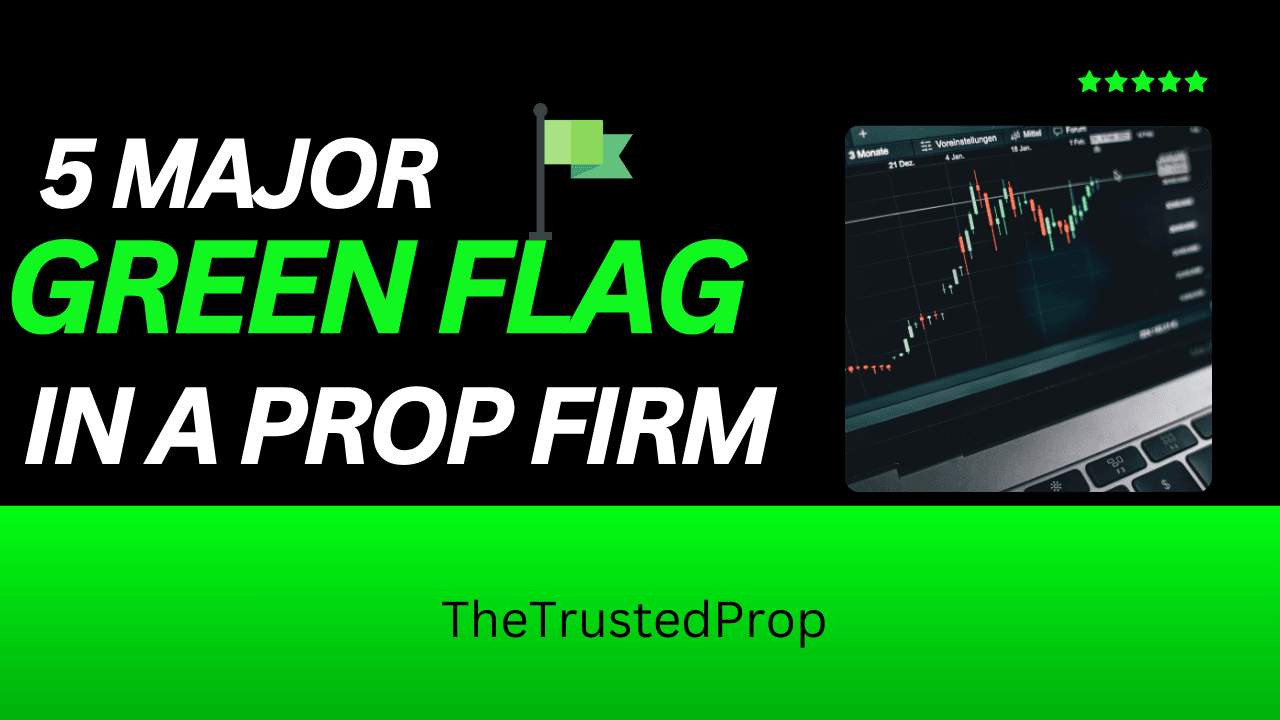 5 Major Green Flags in a Prop Firm | The Trusted Prop