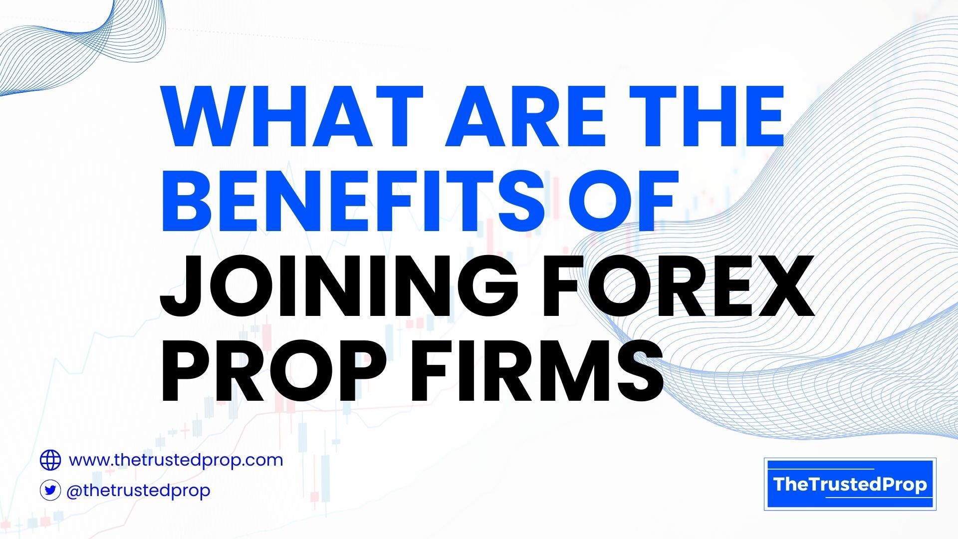 Benefits of Joining a Forex Prop Firm in 2024 (Part 1) | The Trusted Prop