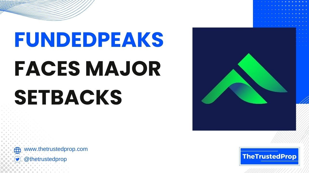 FundedPeaks Faces Major Setbacks | The Trusted Prop