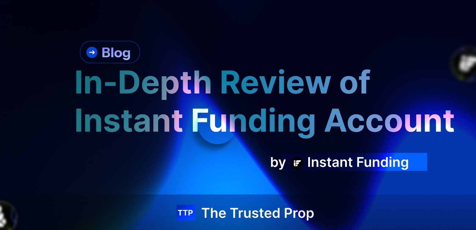In-Depth Review of Instant Funding Account | The Trusted Prop