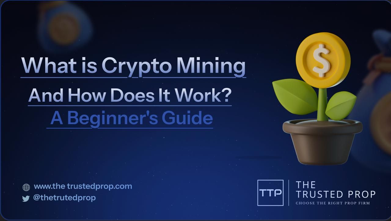 What is Crypto Mining and How Does It Work? A Beginner's Guide | The Trusted Prop