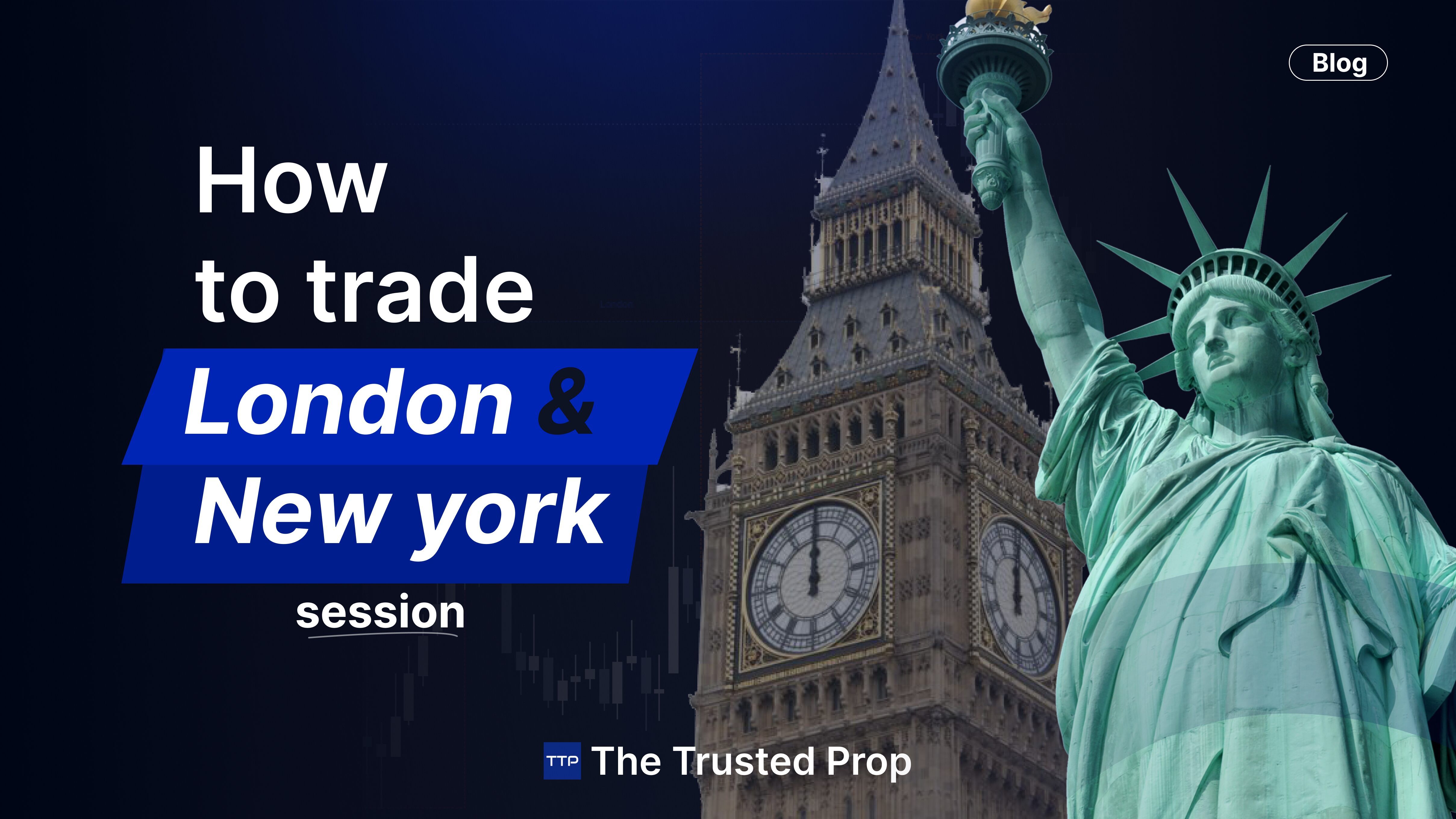 How to Trade the London & New York Sessions | The Trusted Prop