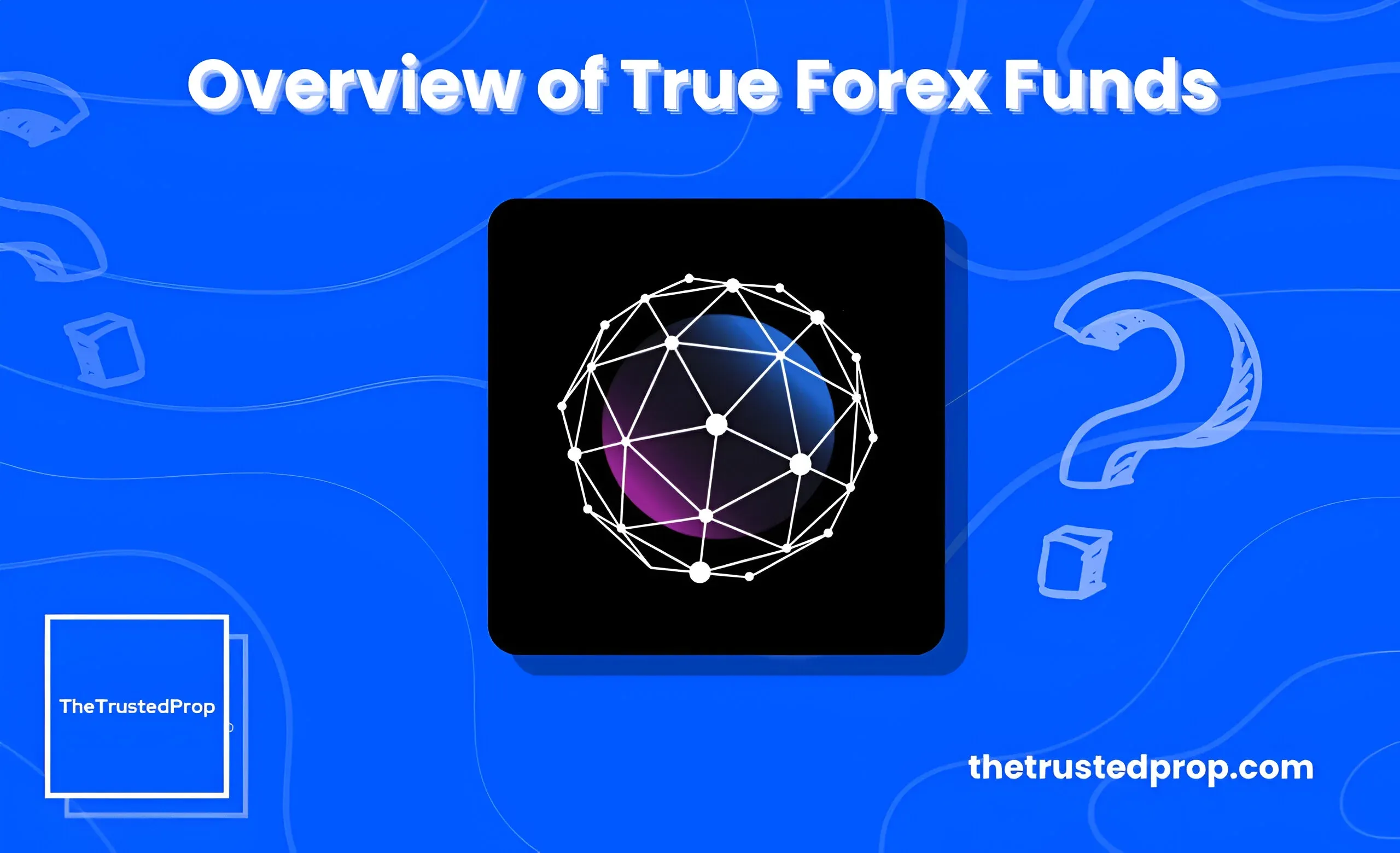 Overview of True Forex Funds: Really a Traders Prop? | The Trusted Prop