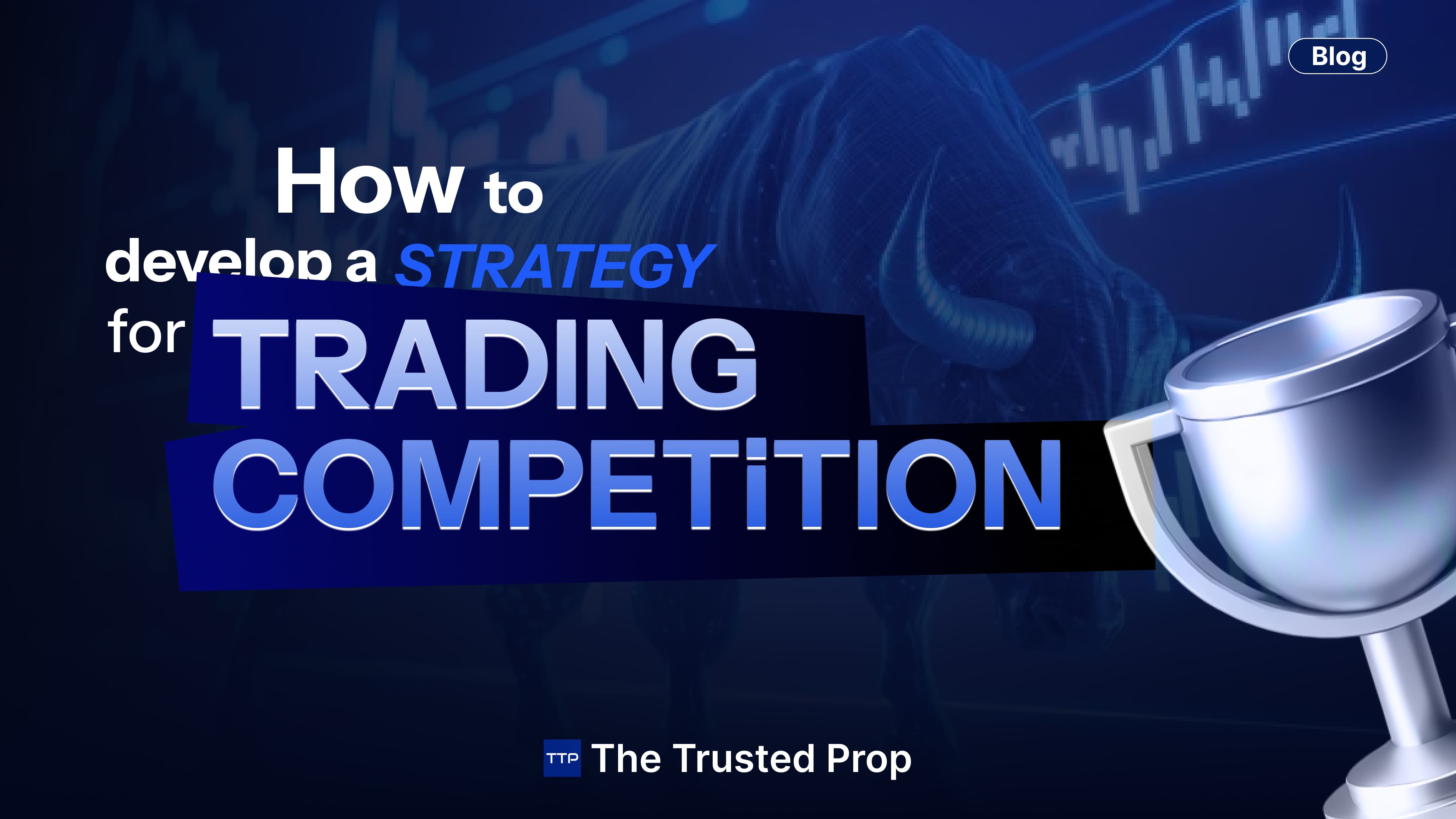How to Develop a Strategy for a Trading Competition | The Trusted Prop