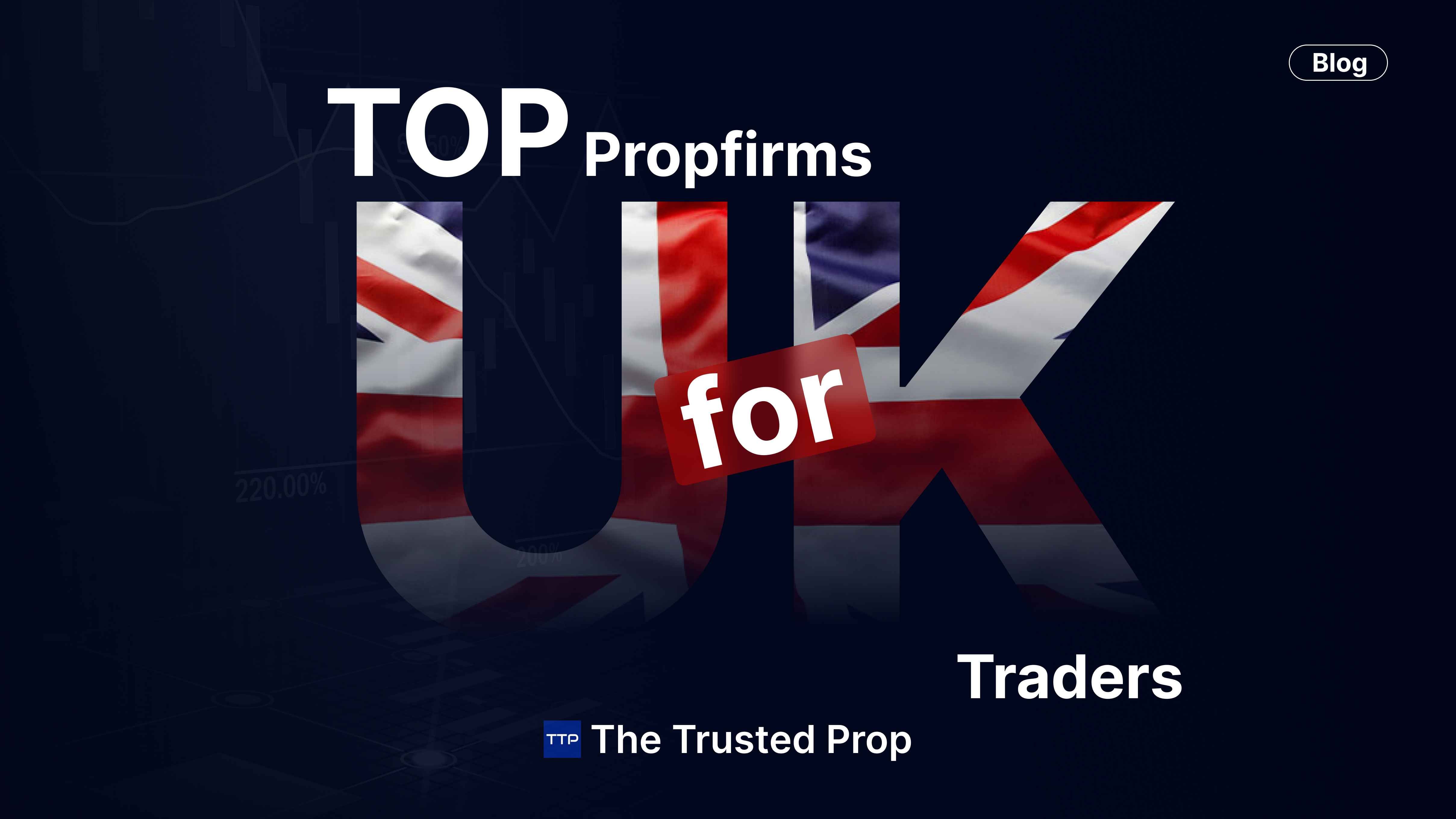 Top Prop Firm For UK Traders | The Trusted Prop