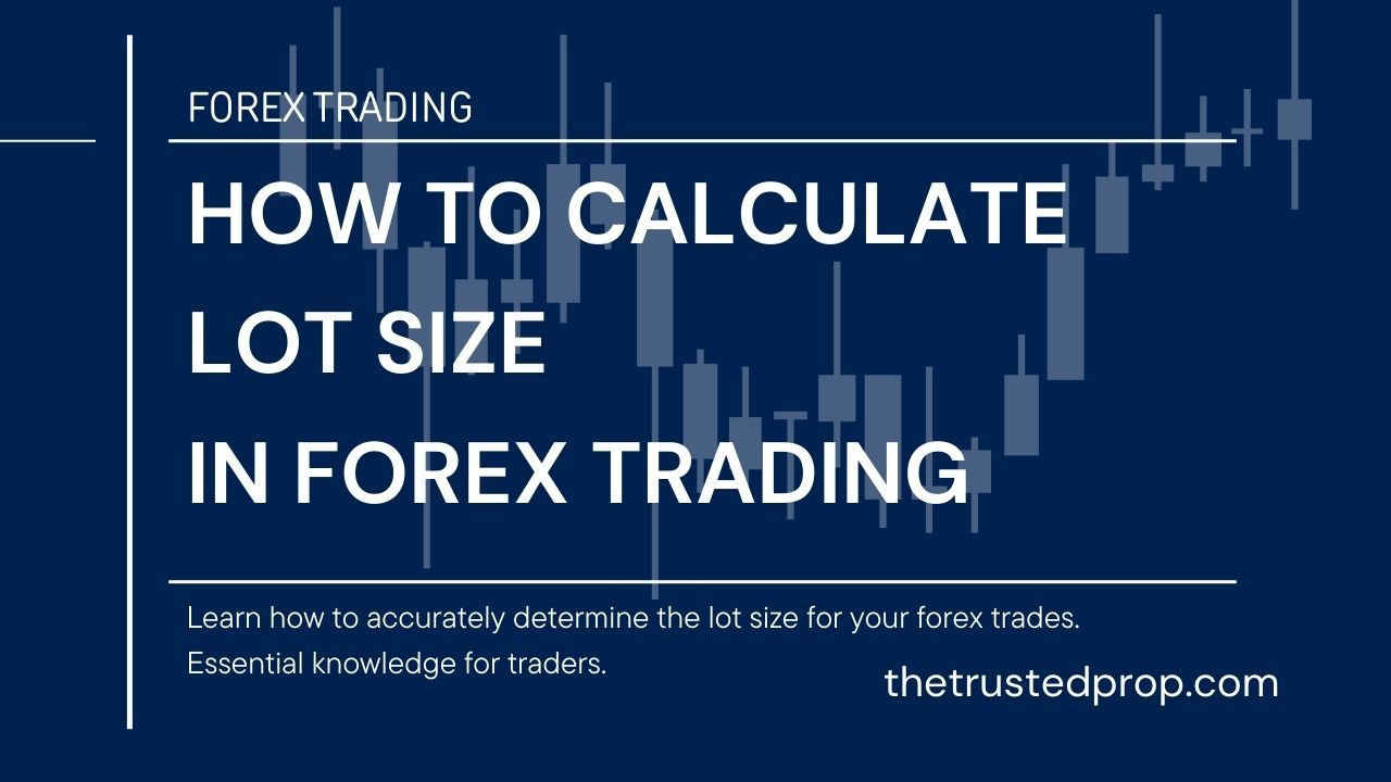 How to Calculate Lot Size in Forex Trading | The Trusted Prop
